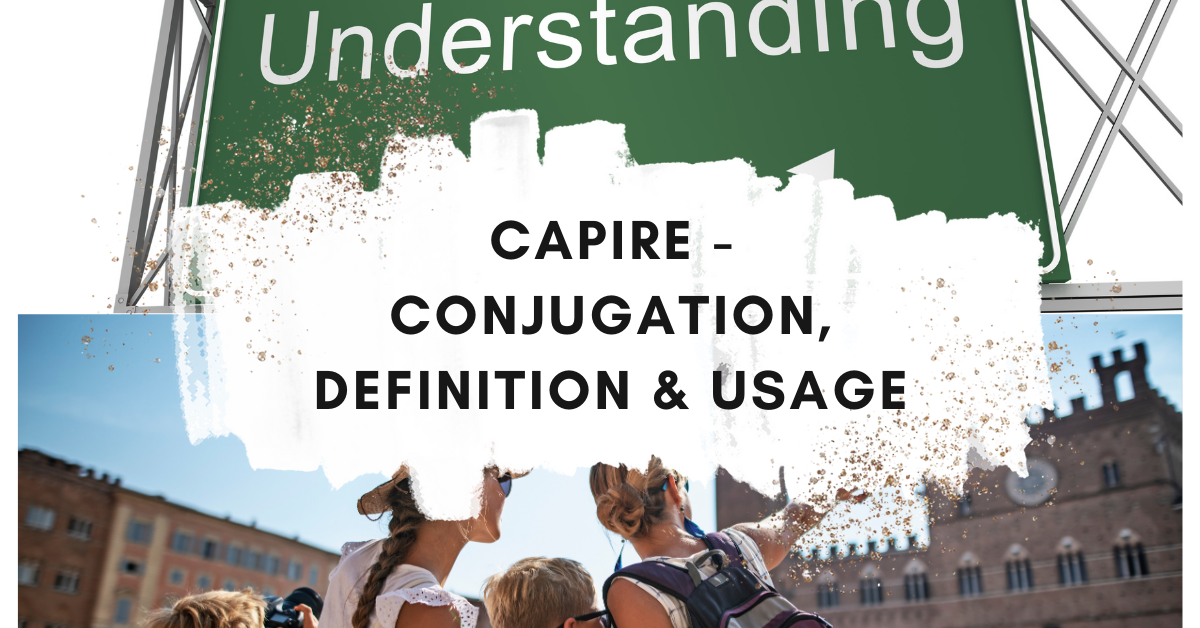 Conjugation of Capire, Definition and Examples